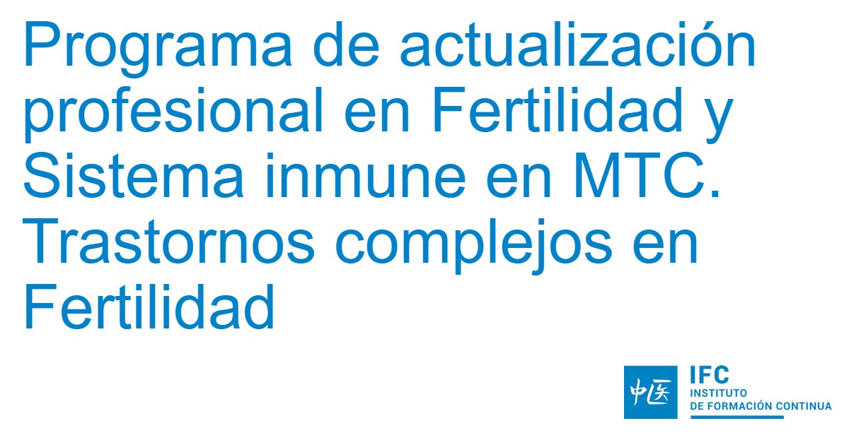 Programa de actualización profesional en Fertilidad y Sistema inmune en MTC. Trastornos ...